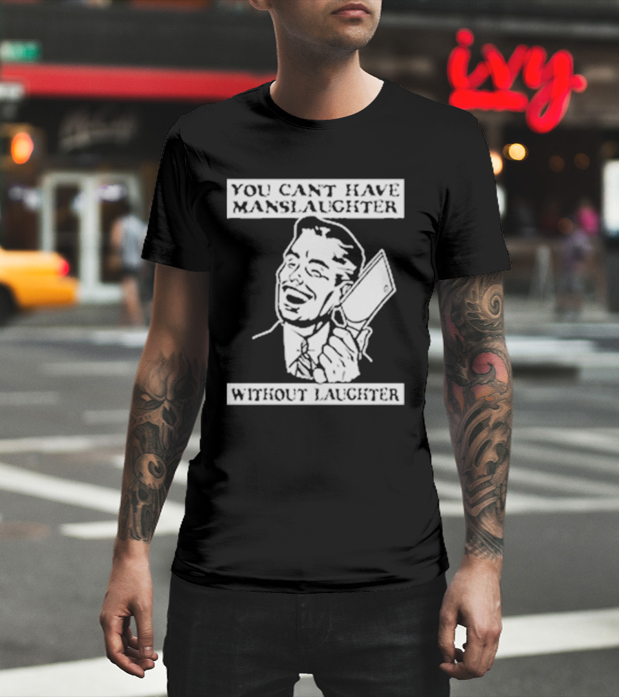You Can't Have Manslaughter Without Laughter Retro Style Man With Cleaver T-Shirt