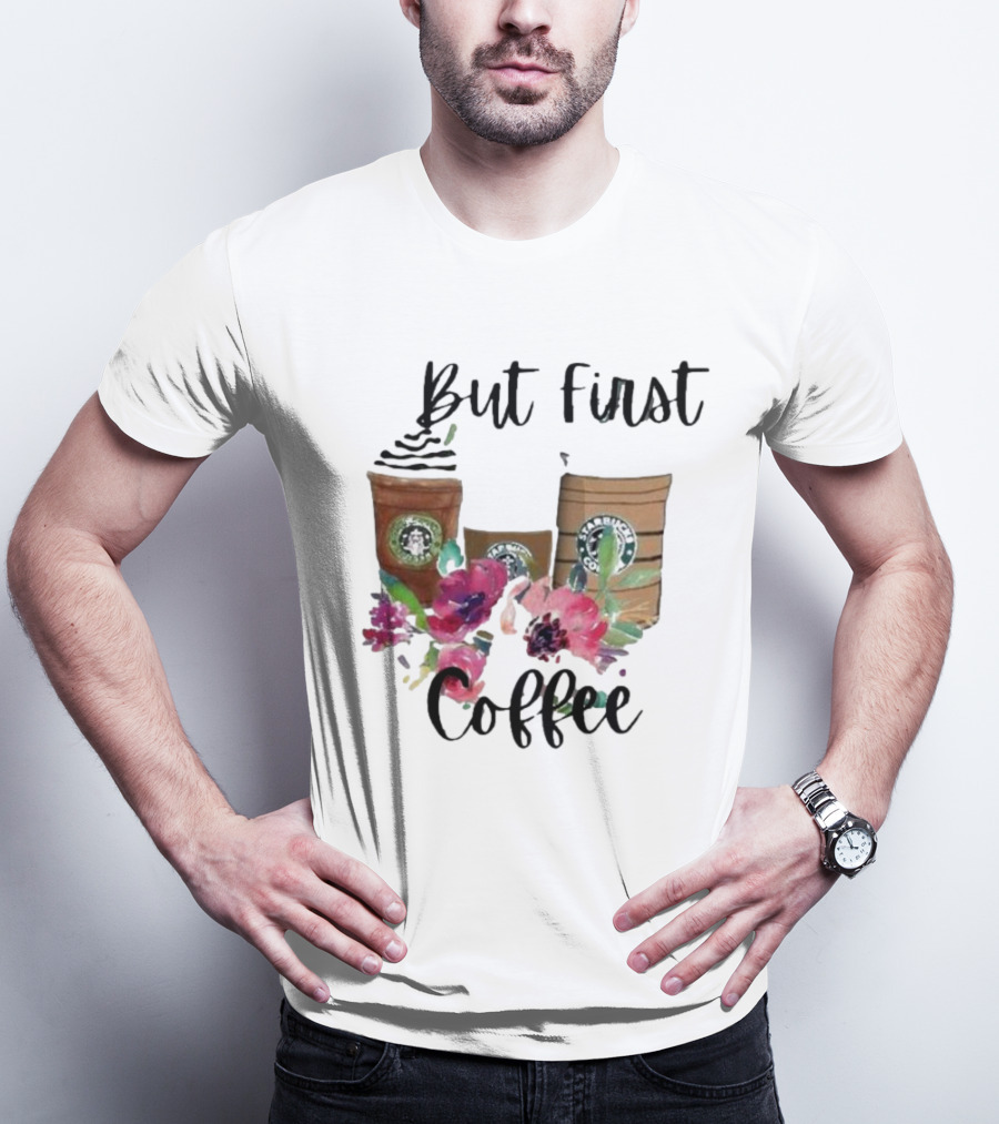 But First Coffee Starbucks Floral T-Shirt