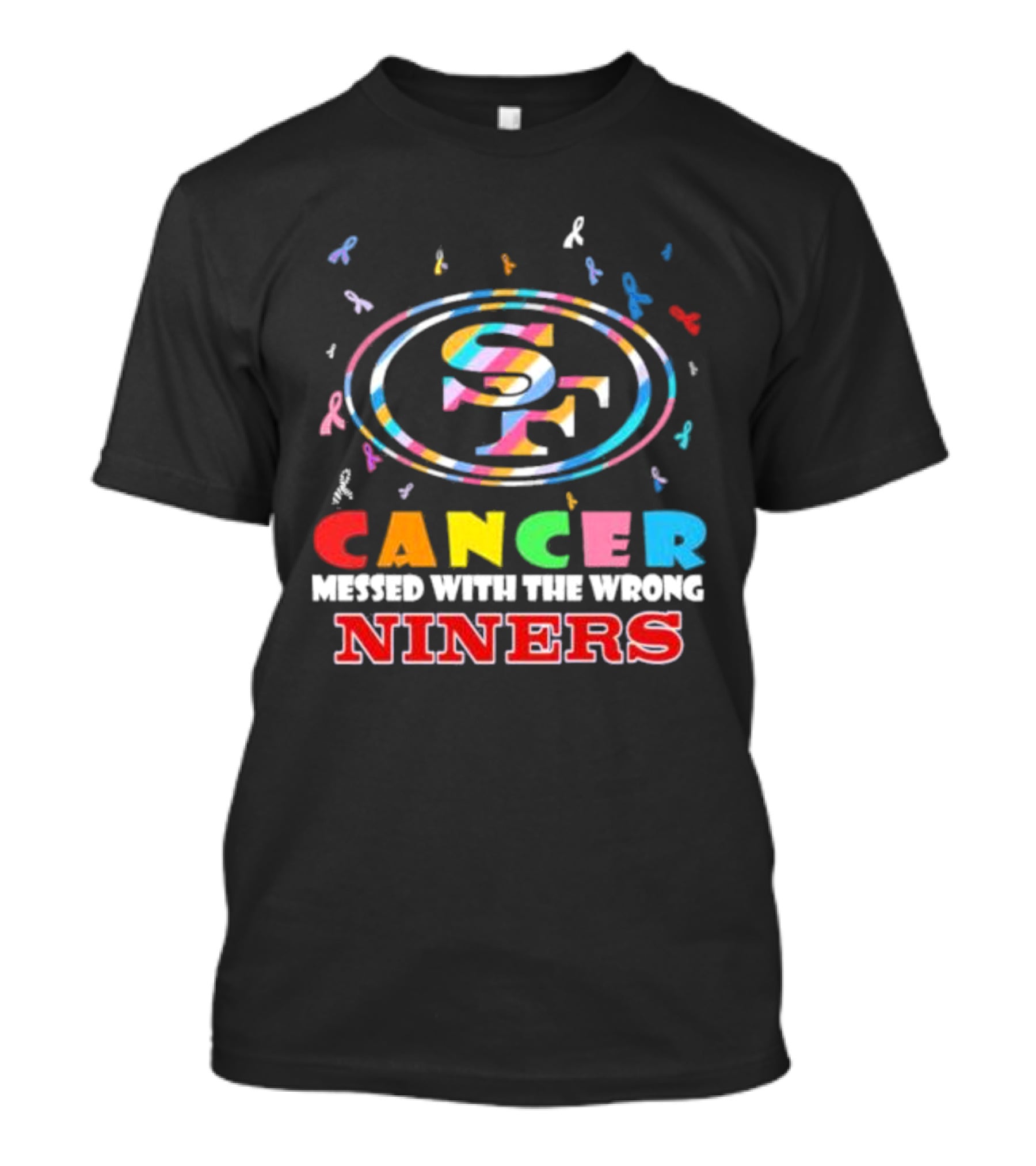 Cancer Messed With The Wrong Niners SF Logo With Colorful Awareness Ribbons T-Shirt