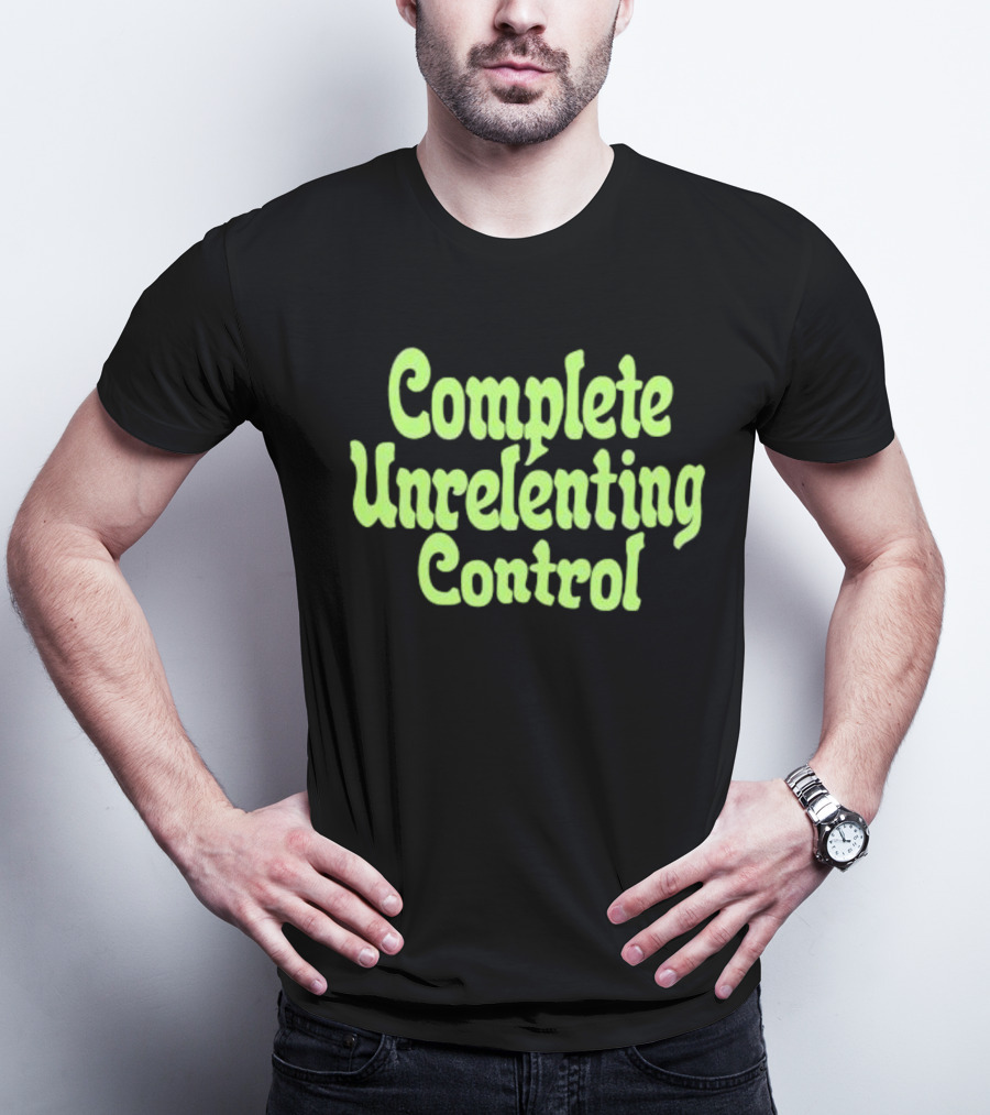 Complete Unrelenting Control T-Shirt