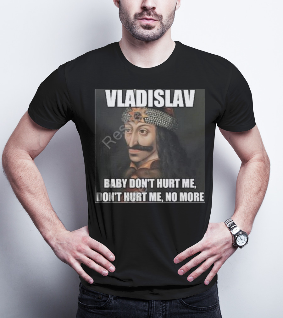 Vladislav Baby Don’t Hurt Me Don’t Hurt Me No More T-Shirt
