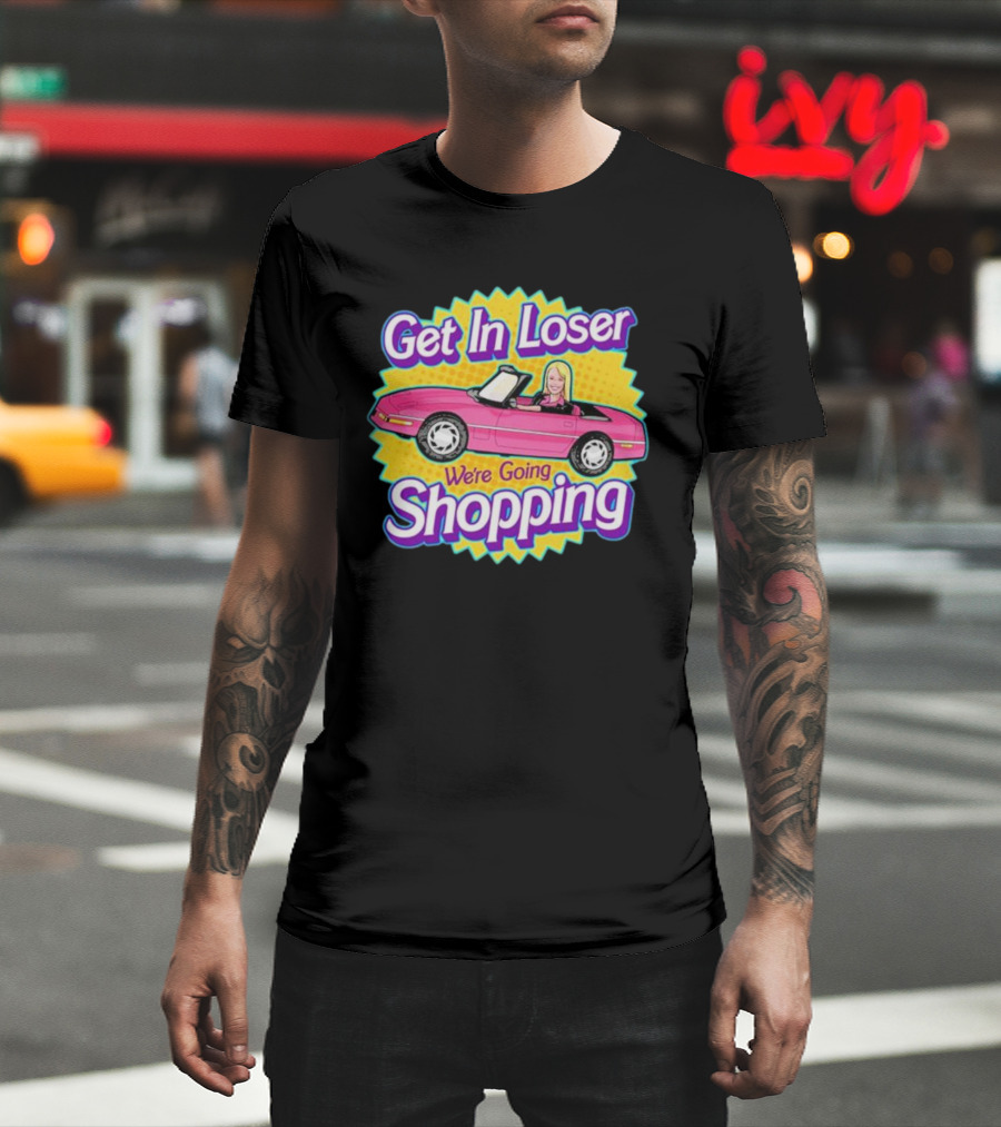 Get In Loser We're Going Shopping Pink Convertible Car 90s T-Shirt