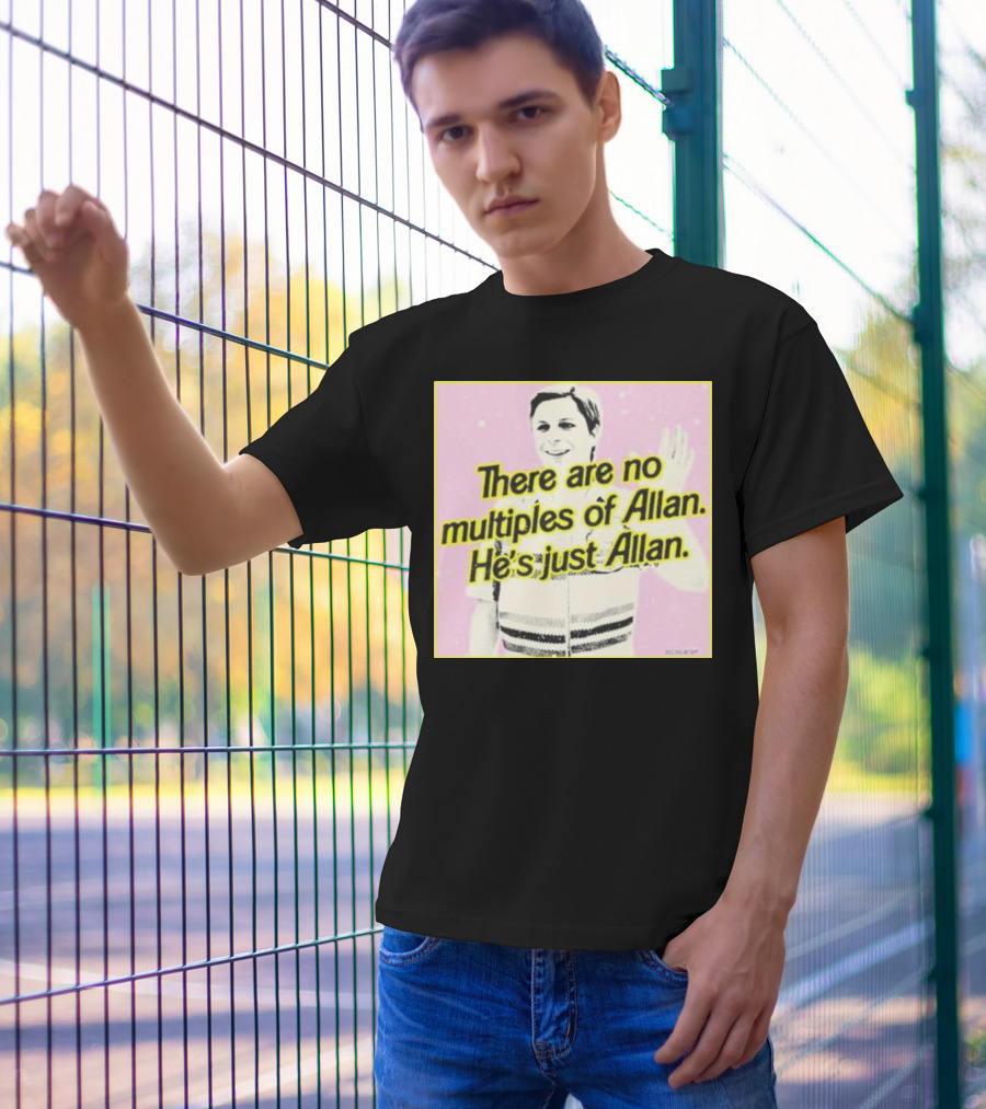 There Are No Multiples Of Allan He’s Just Allan Bosssdog T-Shirt