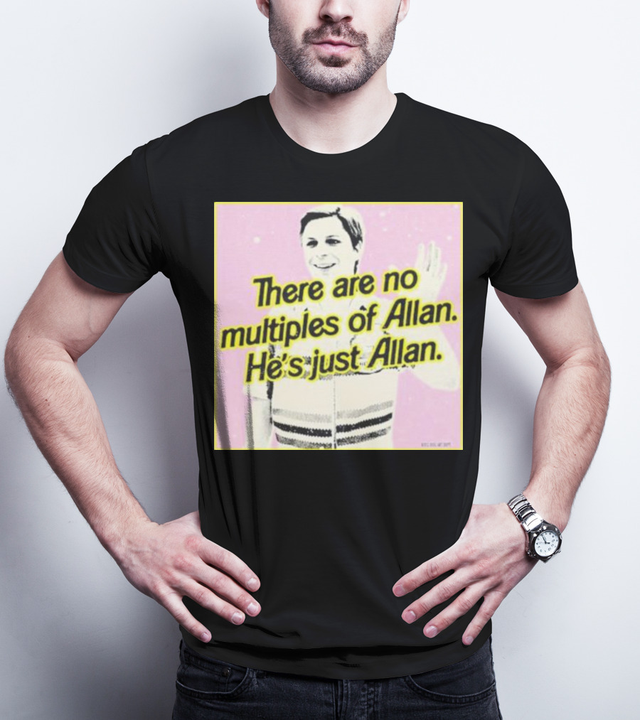 There Are No Multiples Of Allan He’s Just Allan Bosssdog T-Shirt