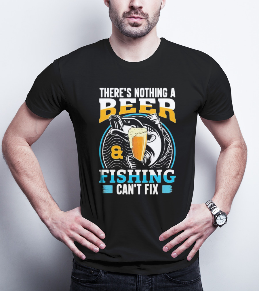 There's Nothing A Beer And Fishing Can't Fix T-Shirt