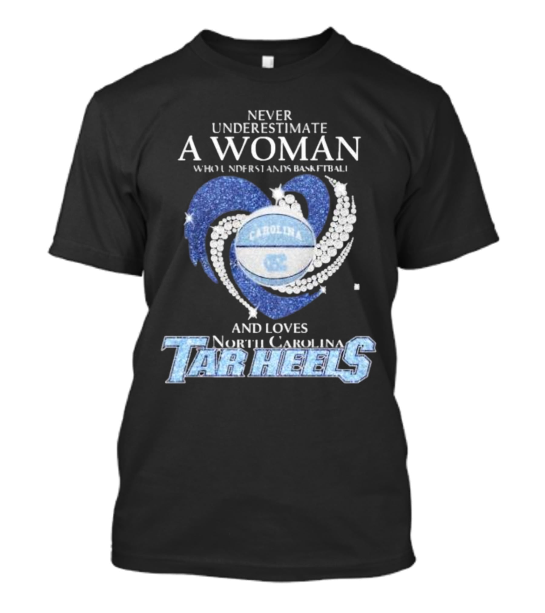 Never Underestimate A Woman Who Understands Basketball And Loves North Carolina Tar Heels Carolina Basketball T-Shirt