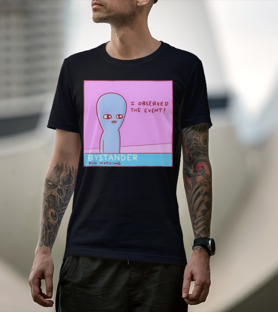 I Observed The Event Bystander Did Nothing Comic Style Alien Character T-Shirt