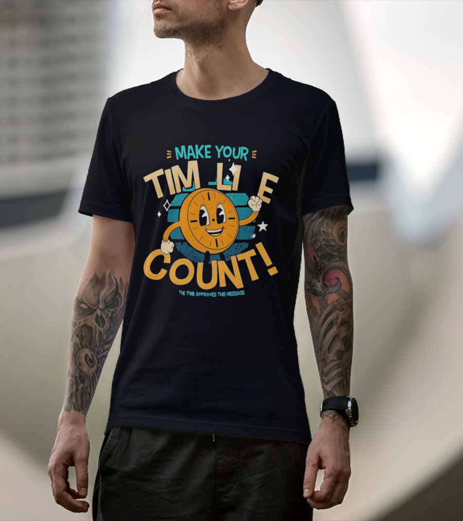 Make Your Time Line Count Clock Character TVA Approves This Message T-Shirt