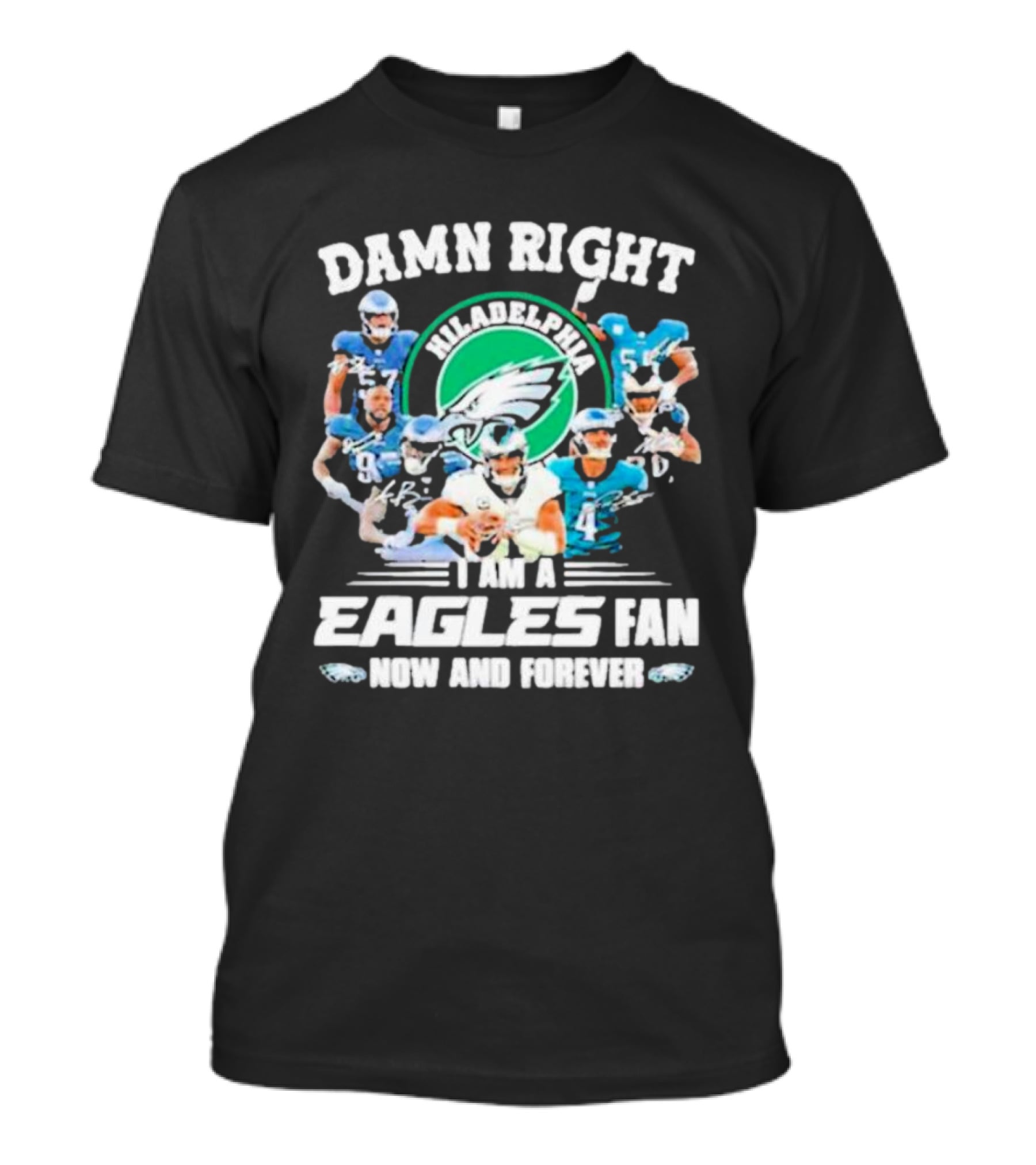 Damn Right I Am A Philadelphia Eagles Fan Now And Forever T-Shirt
