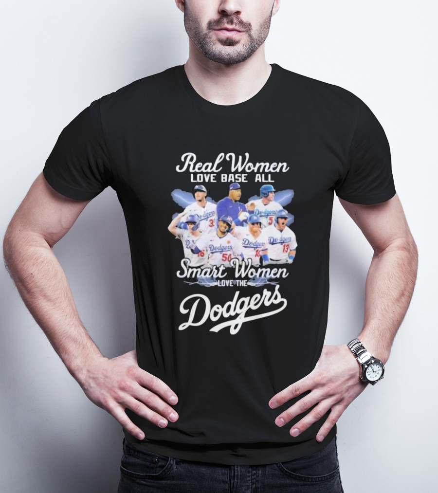Real Women Love Base All Smart Women Love The Dodgers T-Shirt