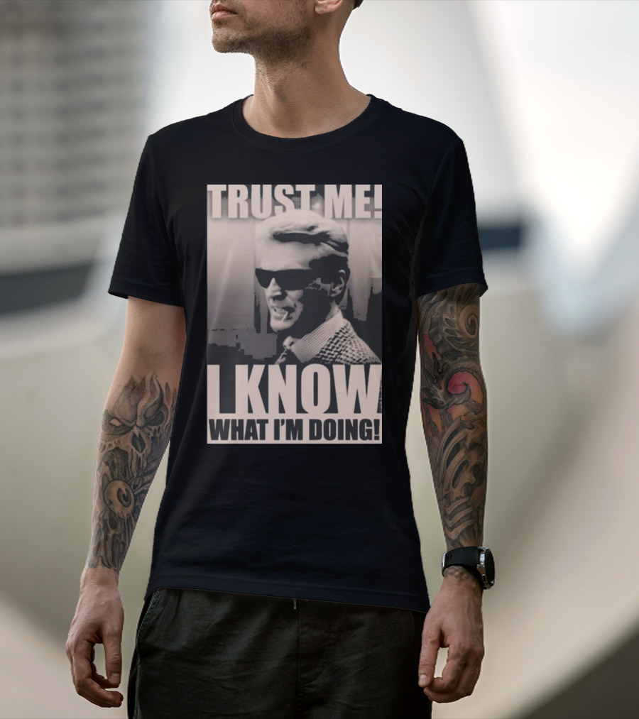 Trust Me I Know What I'm Doing T-Shirt
