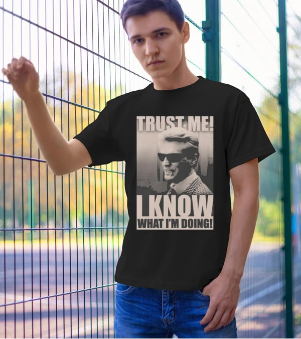 Trust Me I Know What I'm Doing T-Shirt
