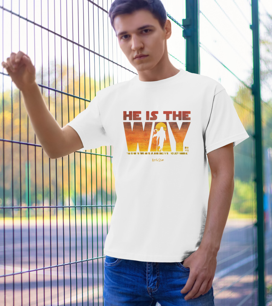 HE IS THE WAY Kerusso John 14:6 I Am The Way The Truth And The Life No One Comes To The Father Except Through Me T-Shirt