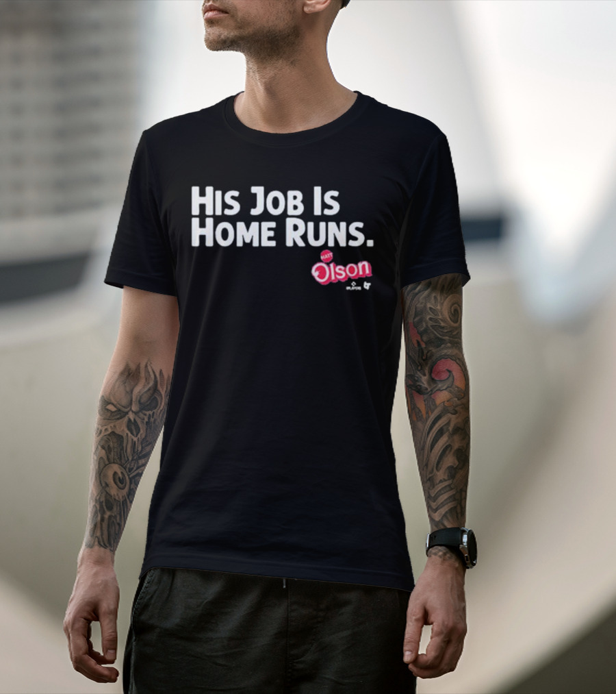 Matt Olson His Job Is Home Runs Atlanta Braves Player T-Shirt