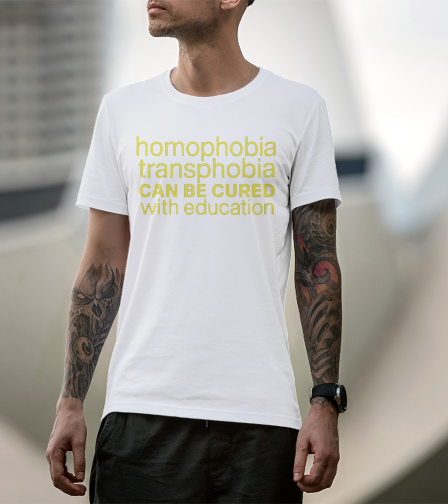 Homophobia Transphobia Can Be Cured With Education Message In Bold Yellow Letters T-Shirt