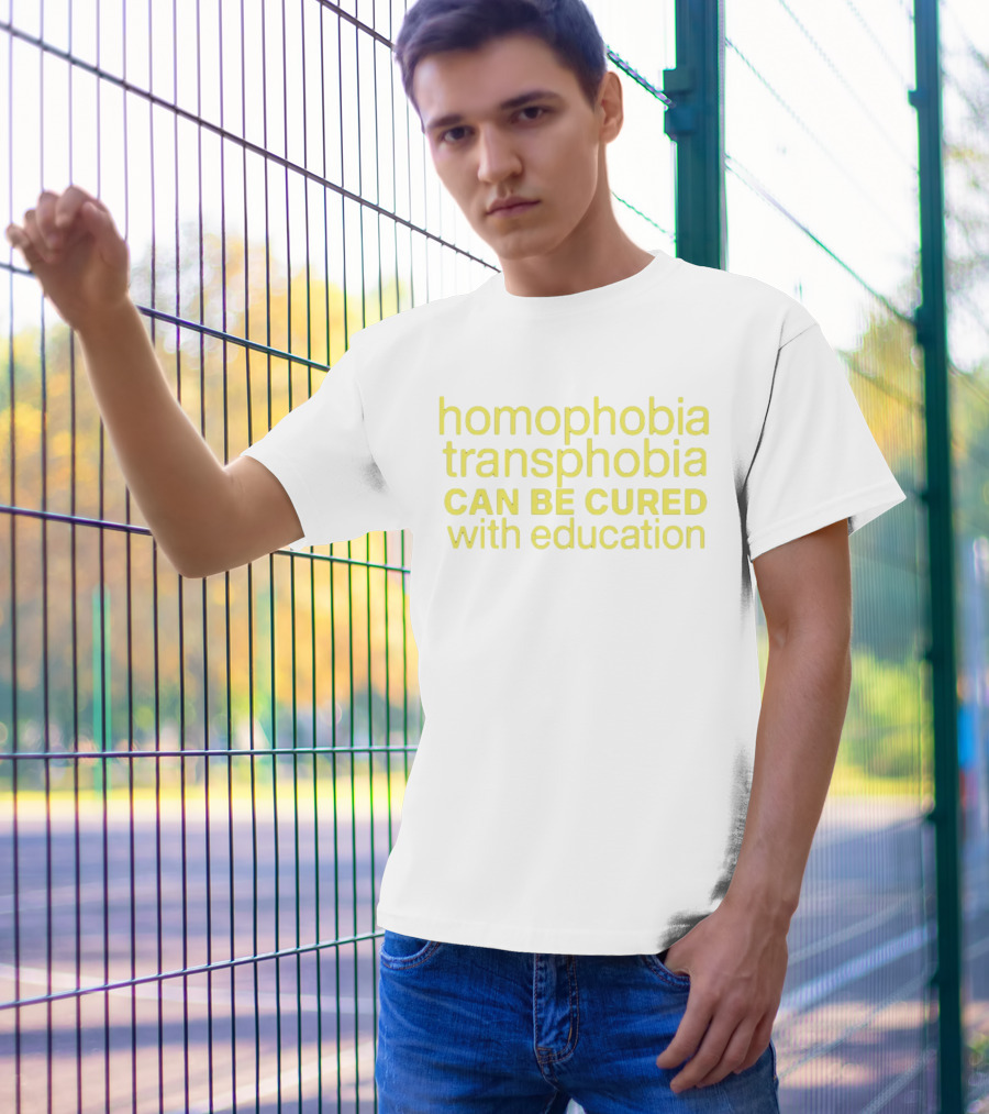 Homophobia Transphobia Can Be Cured With Education Message In Bold Yellow Letters T-Shirt