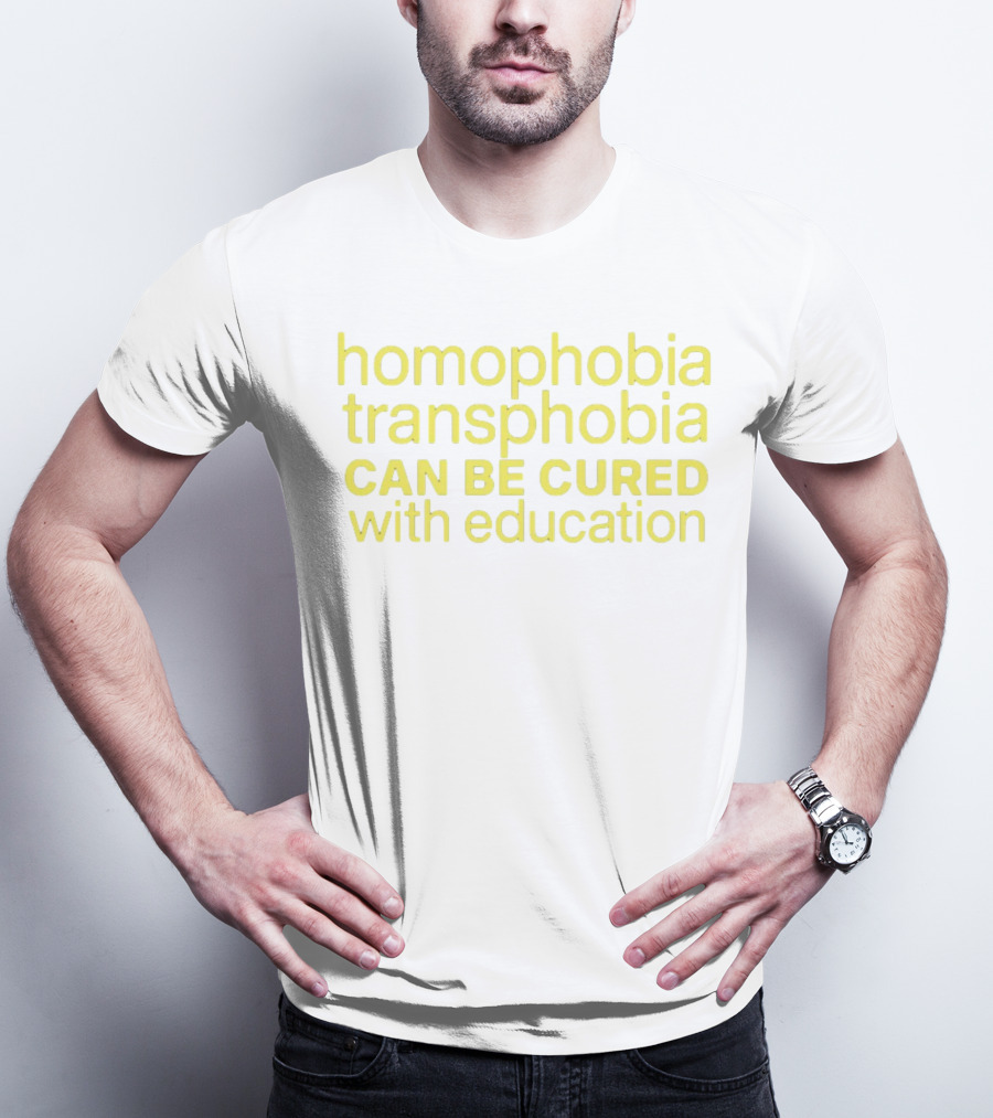 Homophobia Transphobia Can Be Cured With Education Message In Bold Yellow Letters T-Shirt