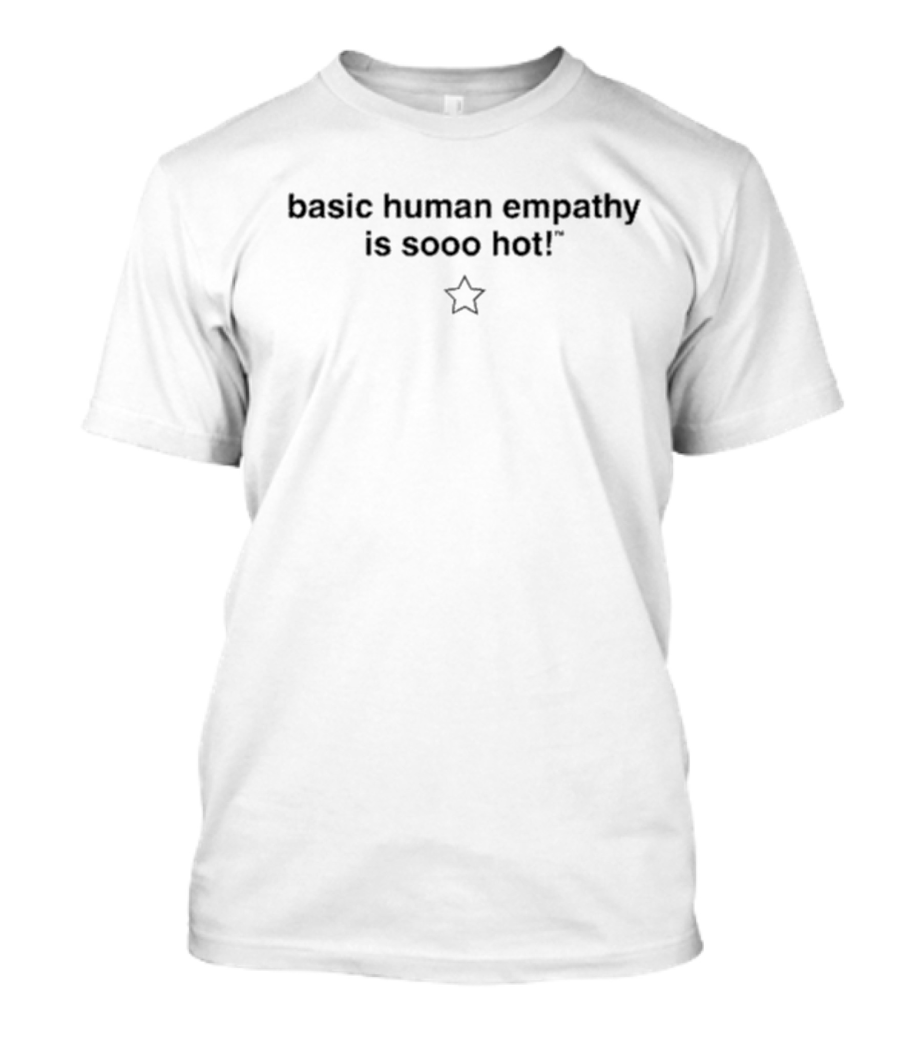 Basic Human Empathy Is Sooo Hot Star T-Shirt
