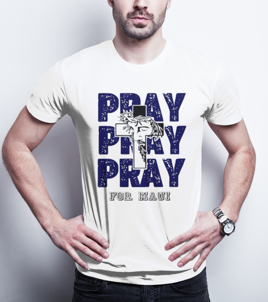 PRAY PRAY PRAY Cross Image For Maui T-Shirt