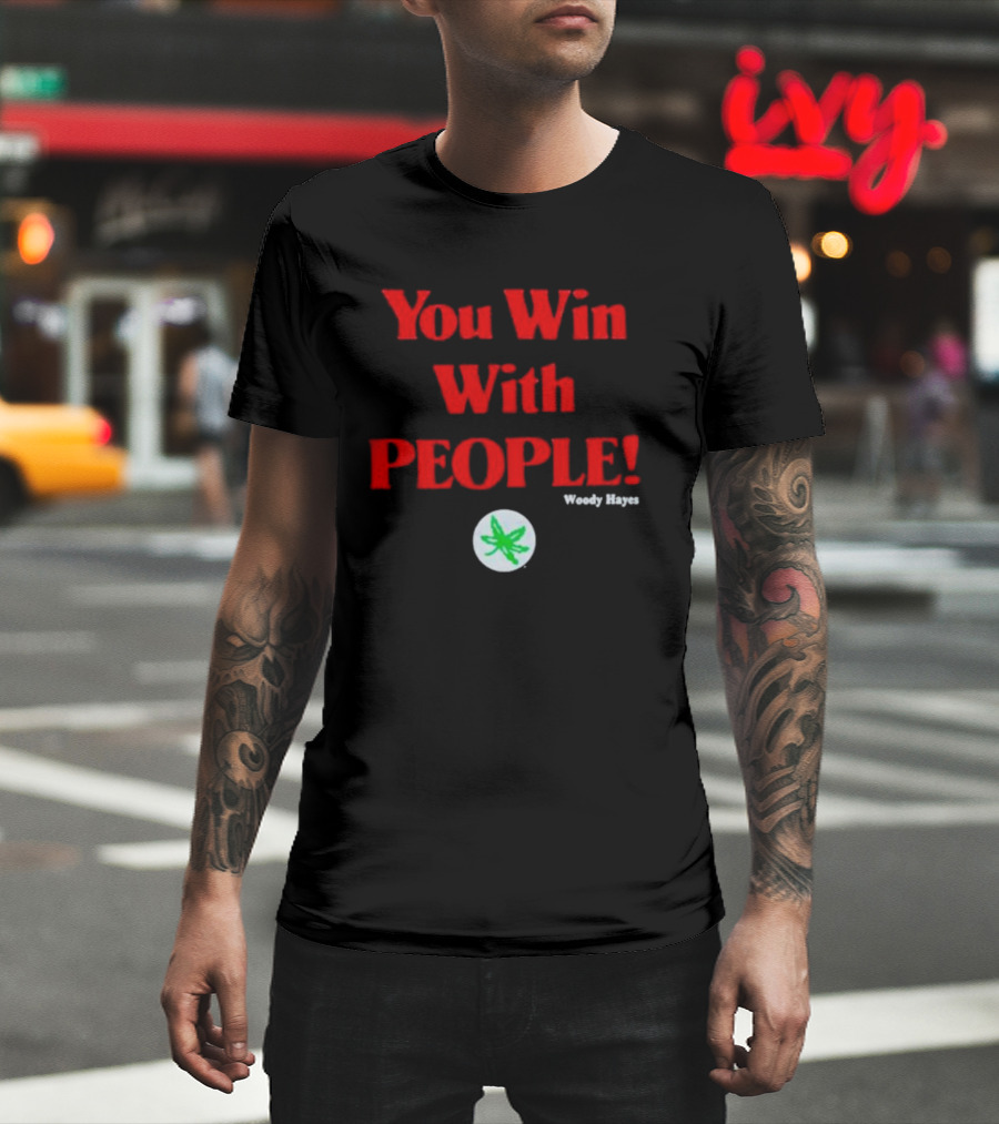 You Win With People Woody Hayes Ohio State Buckeyes Iconic T-Shirt