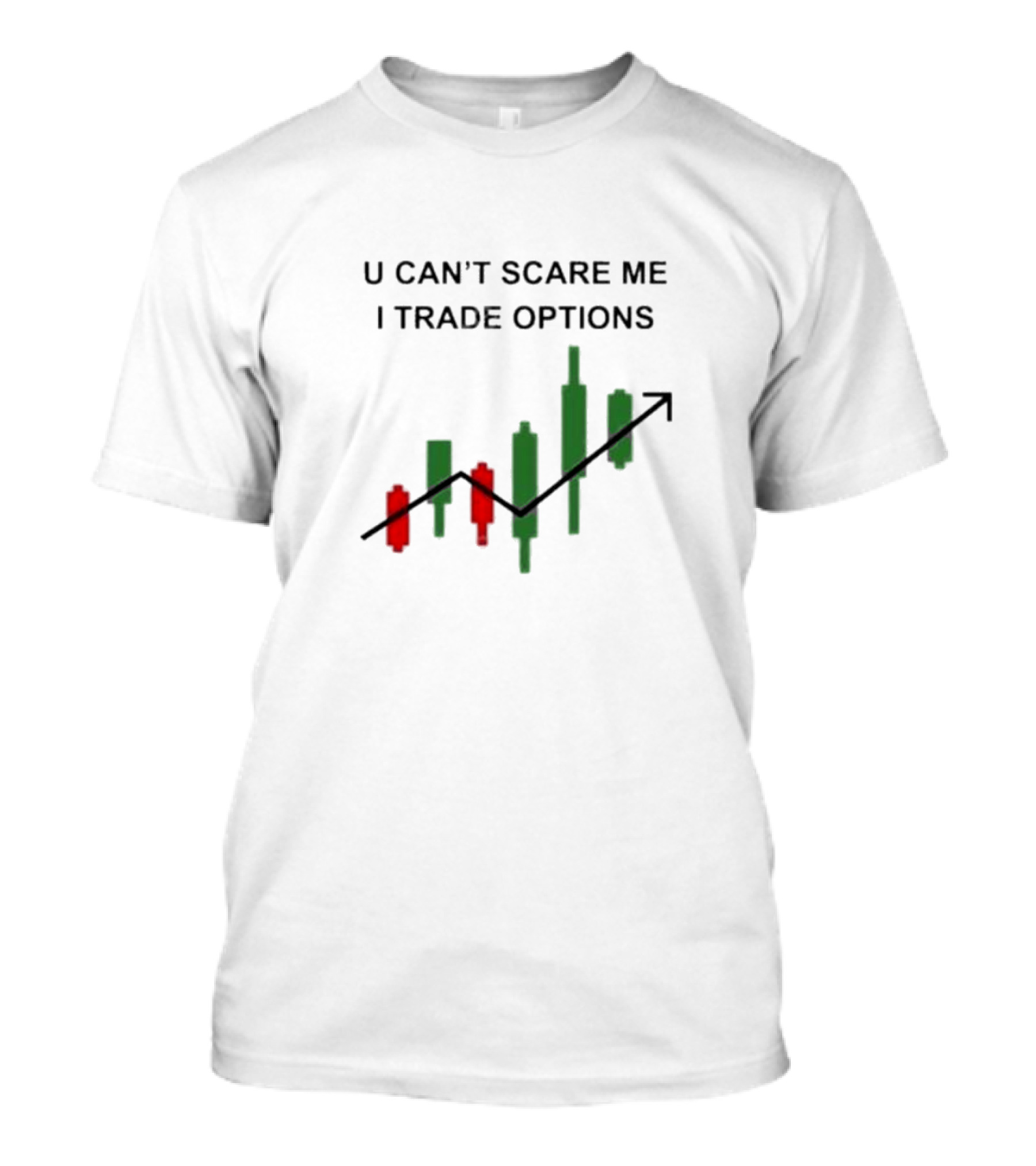 U Can’t Scare Me I Trade Options Stock Market Candlestick Chart T-Shirt