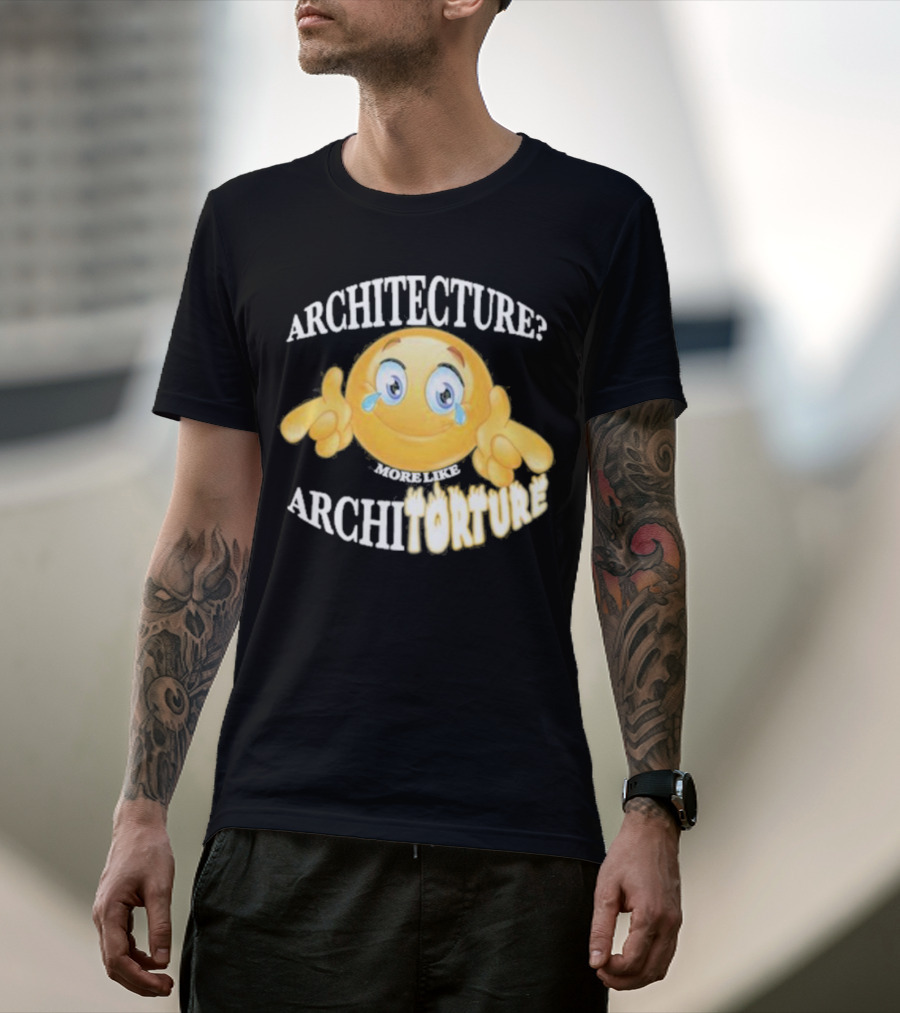 Architecture? More Like Architorture Gotfunny T-Shirt