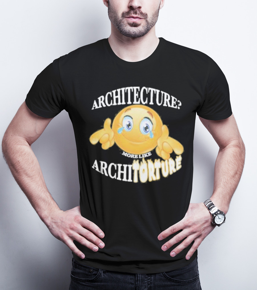 Architecture? More Like Architorture Gotfunny T-Shirt