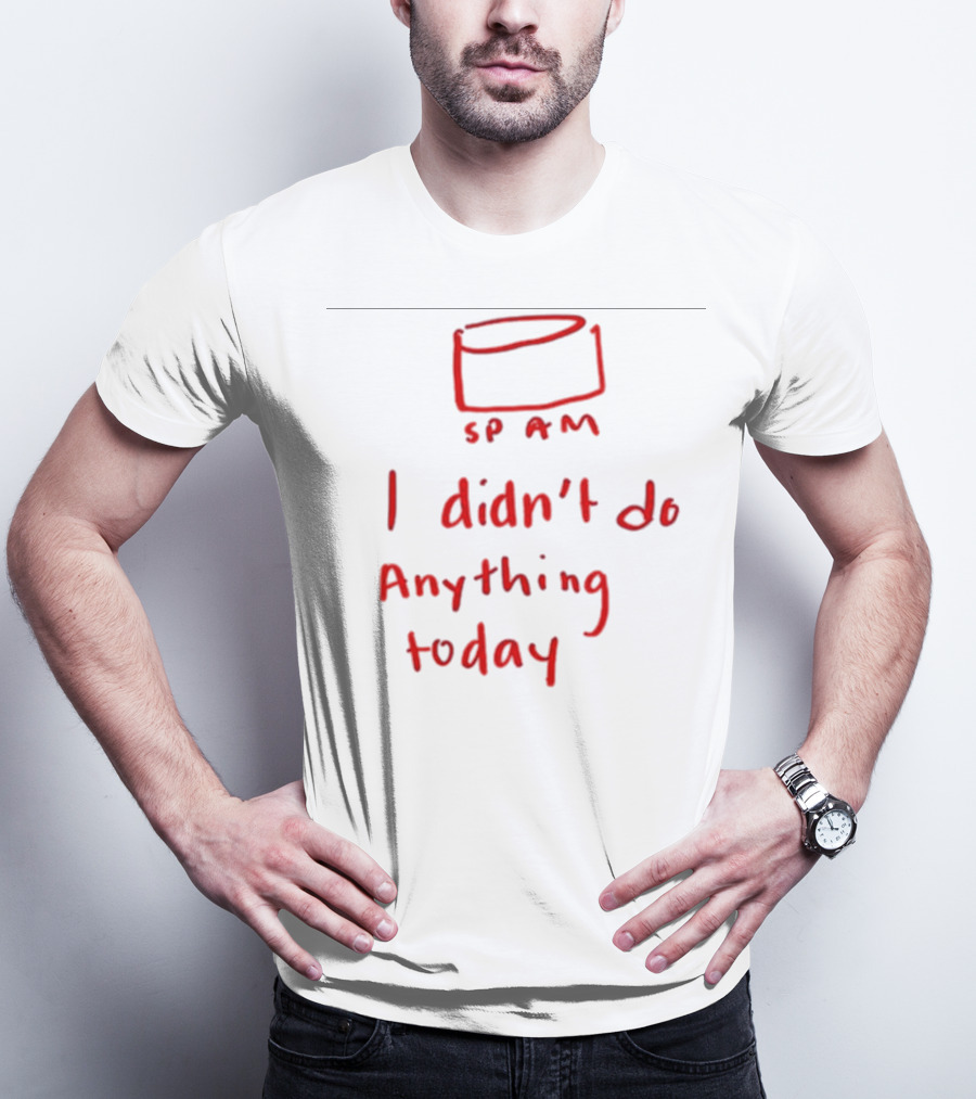 Millie Parfait SPAM I Didn’t Do Anything Today T-Shirt