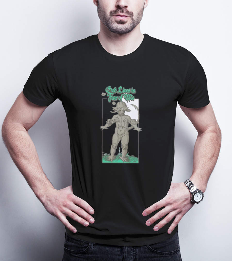 God Lives In Fear Of Me Mythical Creature Green Text T-Shirt