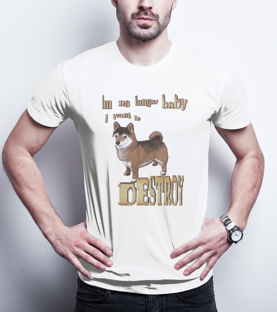 Im No Longer Baby I Want To Destroy Shiba Inu T-Shirt