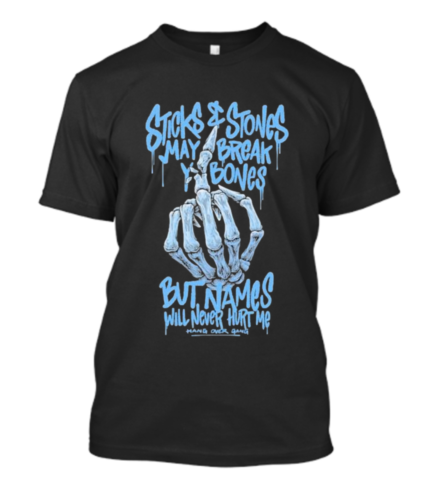 Sticks And Stones May Break My Bones Names Will Never Hurt Me Hang Over Gang T-Shirt
