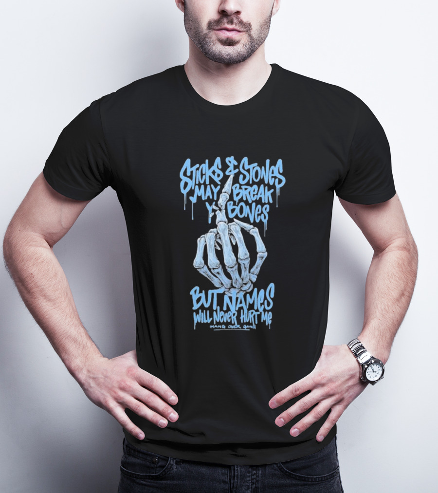 Sticks And Stones May Break My Bones Names Will Never Hurt Me Hang Over Gang T-Shirt