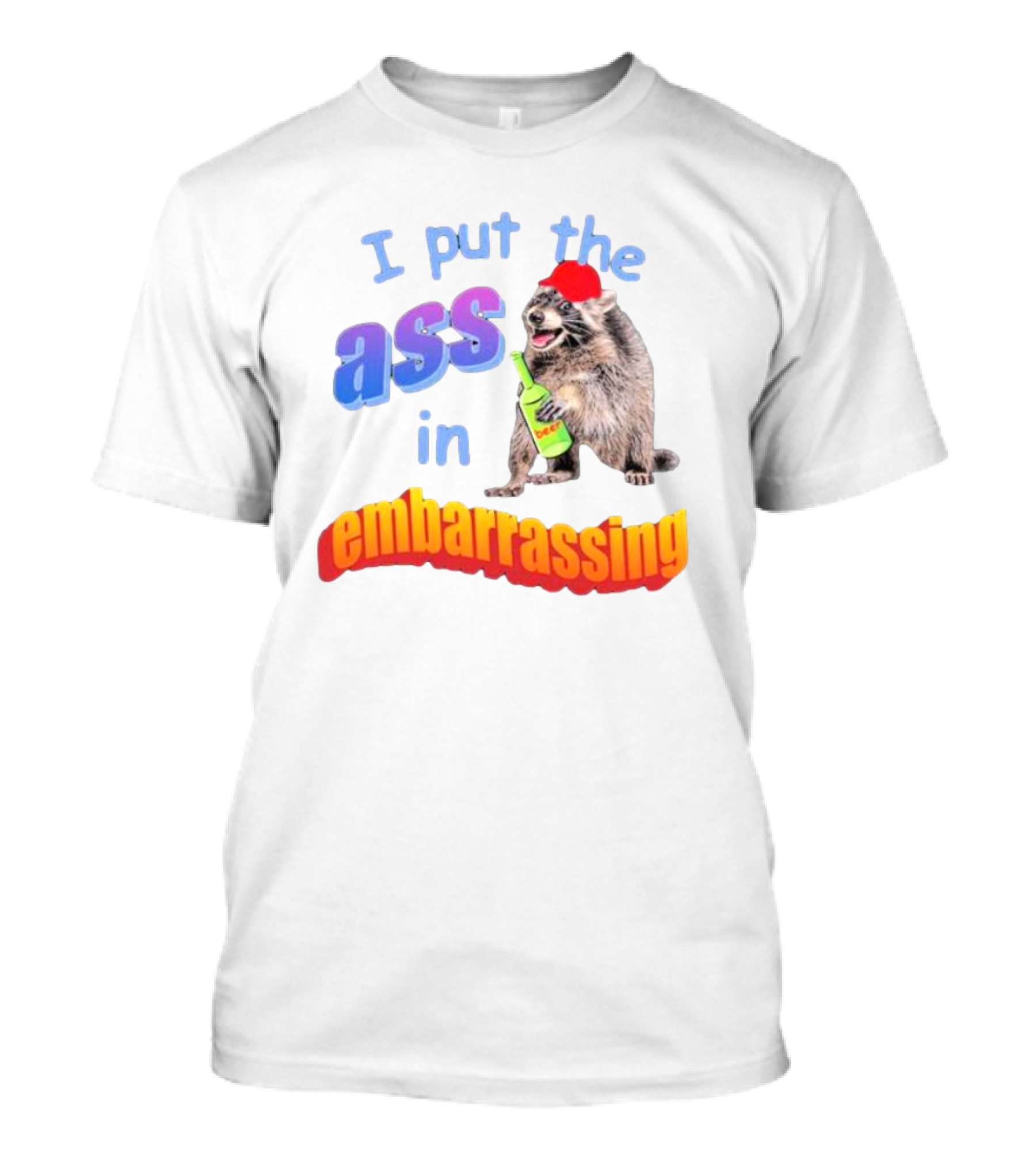 I Put The Ass In Embarrassing Raccoon With Beer And Red Hat T-Shirt
