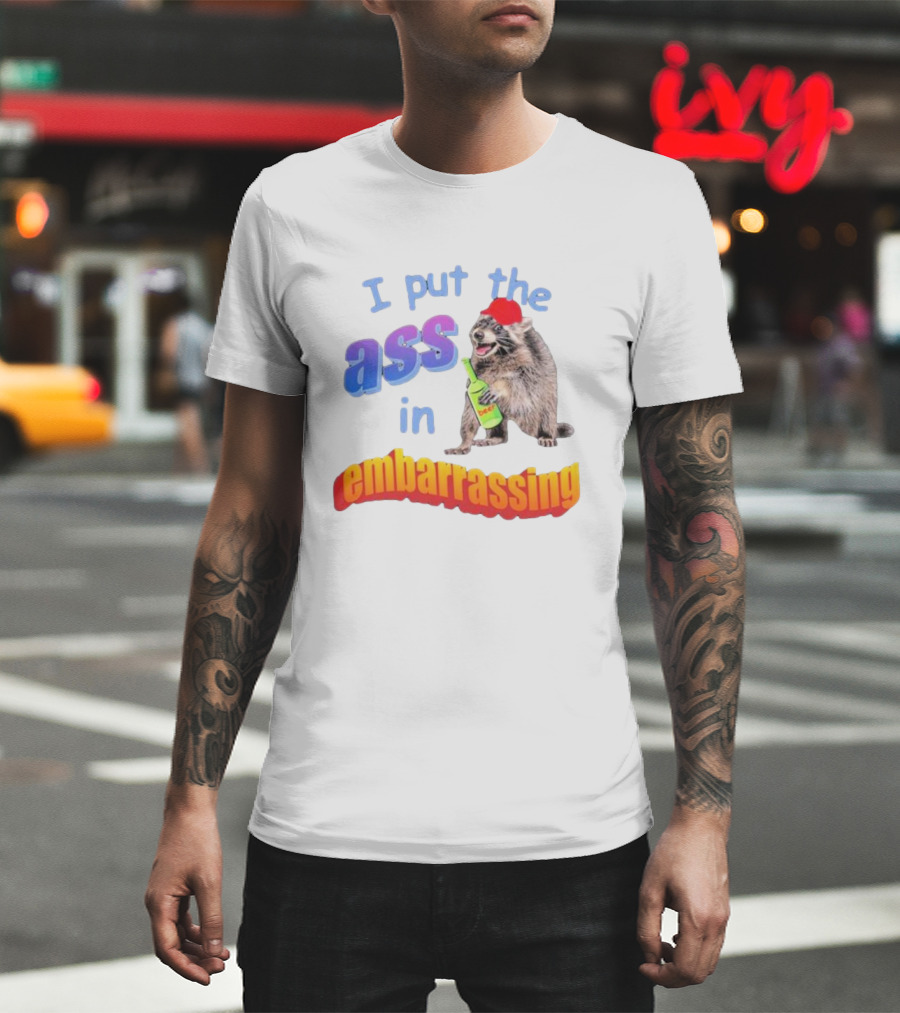 I Put The Ass In Embarrassing Raccoon With Beer And Red Hat T-Shirt