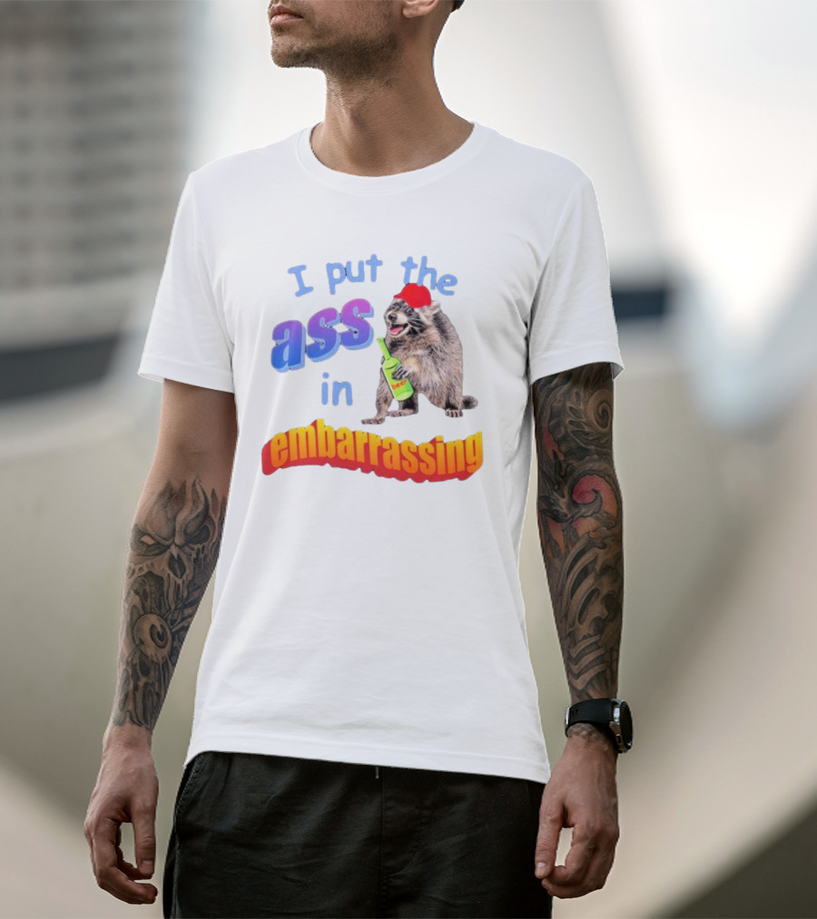 I Put The Ass In Embarrassing Raccoon With Beer And Red Hat T-Shirt
