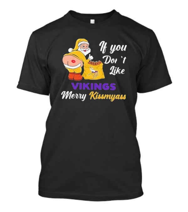 If You Don't Like Vikings Merry Kissmyass Santa Humorous Holiday T-Shirt