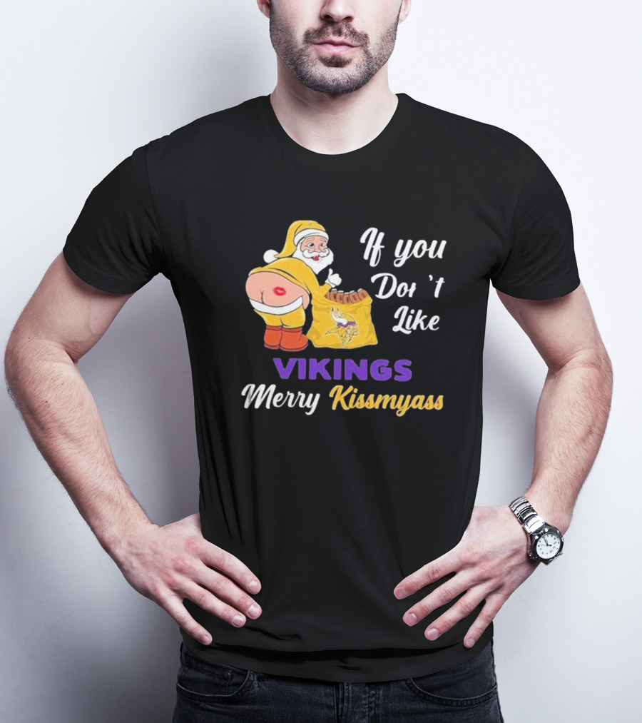 If You Don't Like Vikings Merry Kissmyass Santa Humorous Holiday T-Shirt