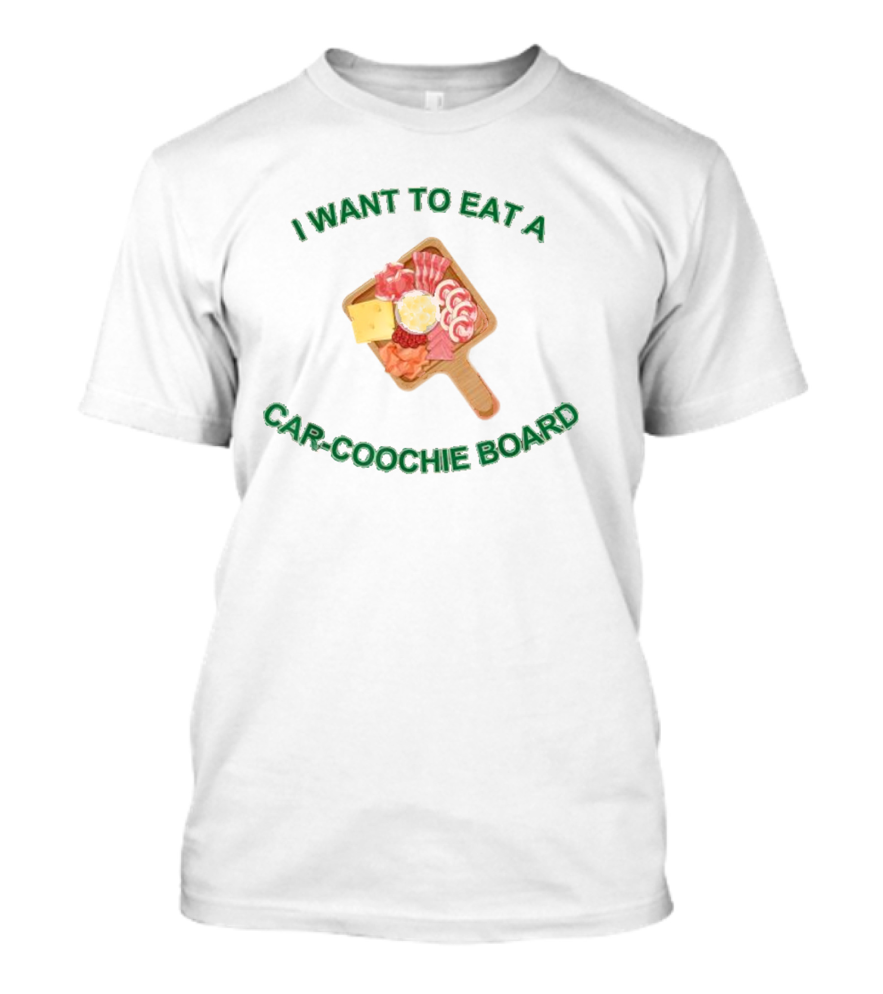 I Want To Eat A Car-Coochie Board Charcuterie Humor T-Shirt