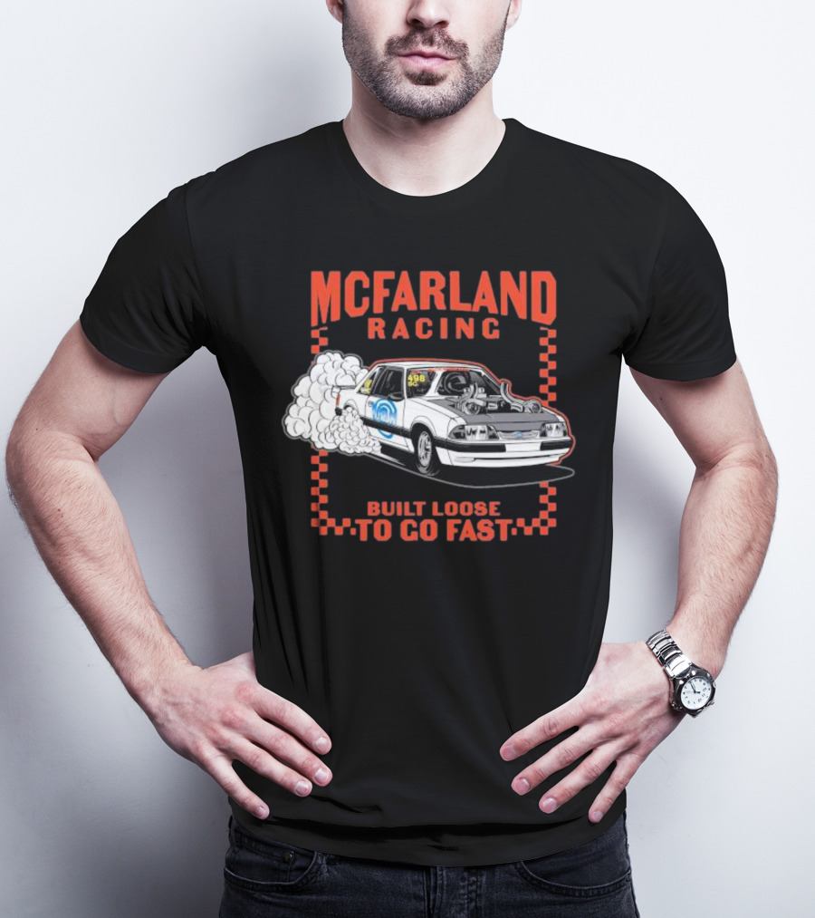 Mcfarland Racing Built Loose To Go Fast Burnout T-Shirt