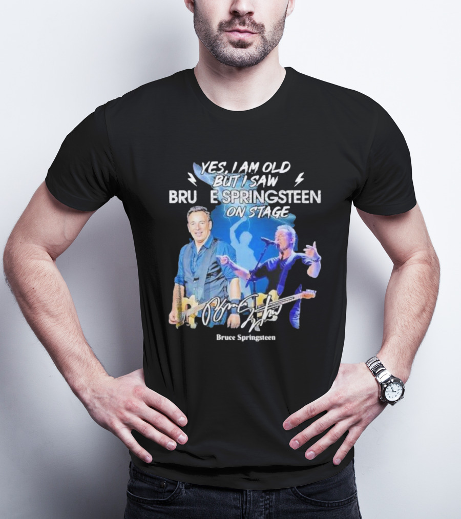 Yes I Am Old But I Saw Bruce Springsteen On Stage Bruce Springsteen T-Shirt