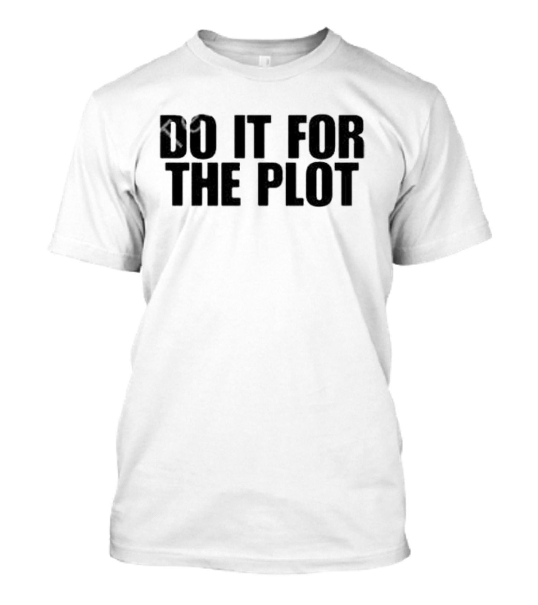 Do It For The Plot T-Shirt