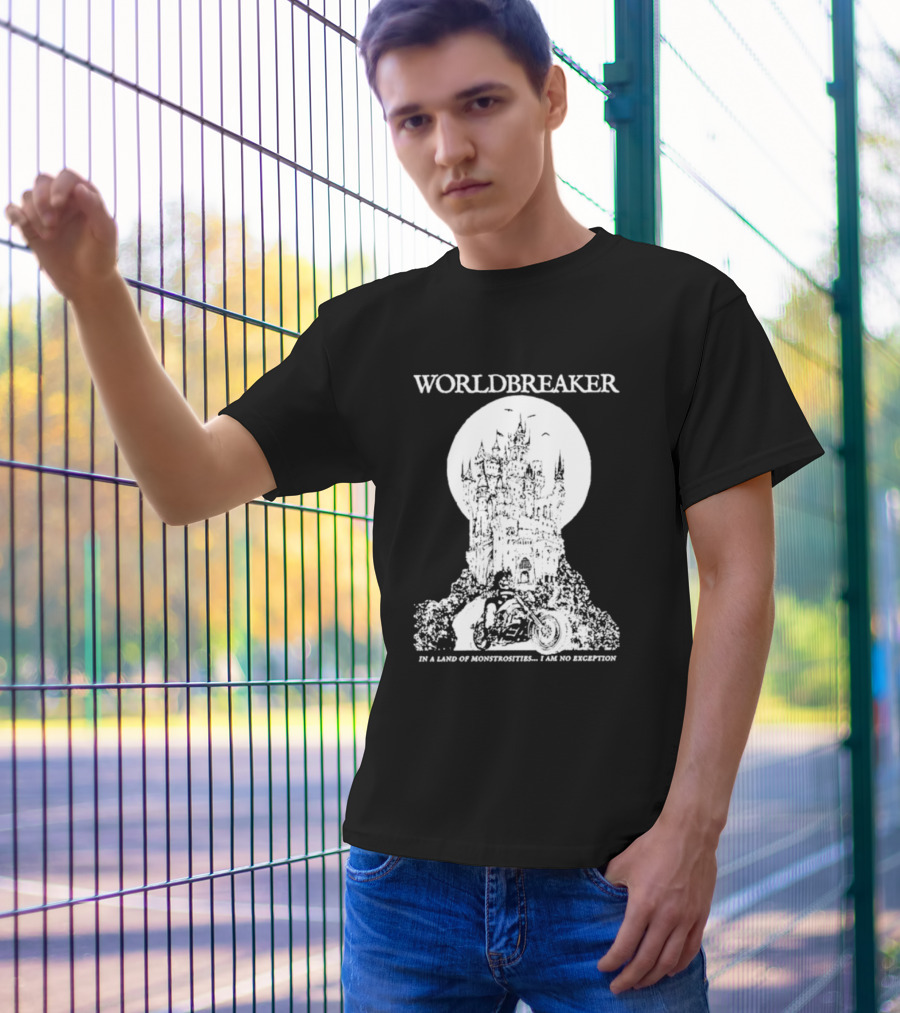 Worldbreaker Castle Biker In A Land Of Monstrosities I Am No Exception T-Shirt