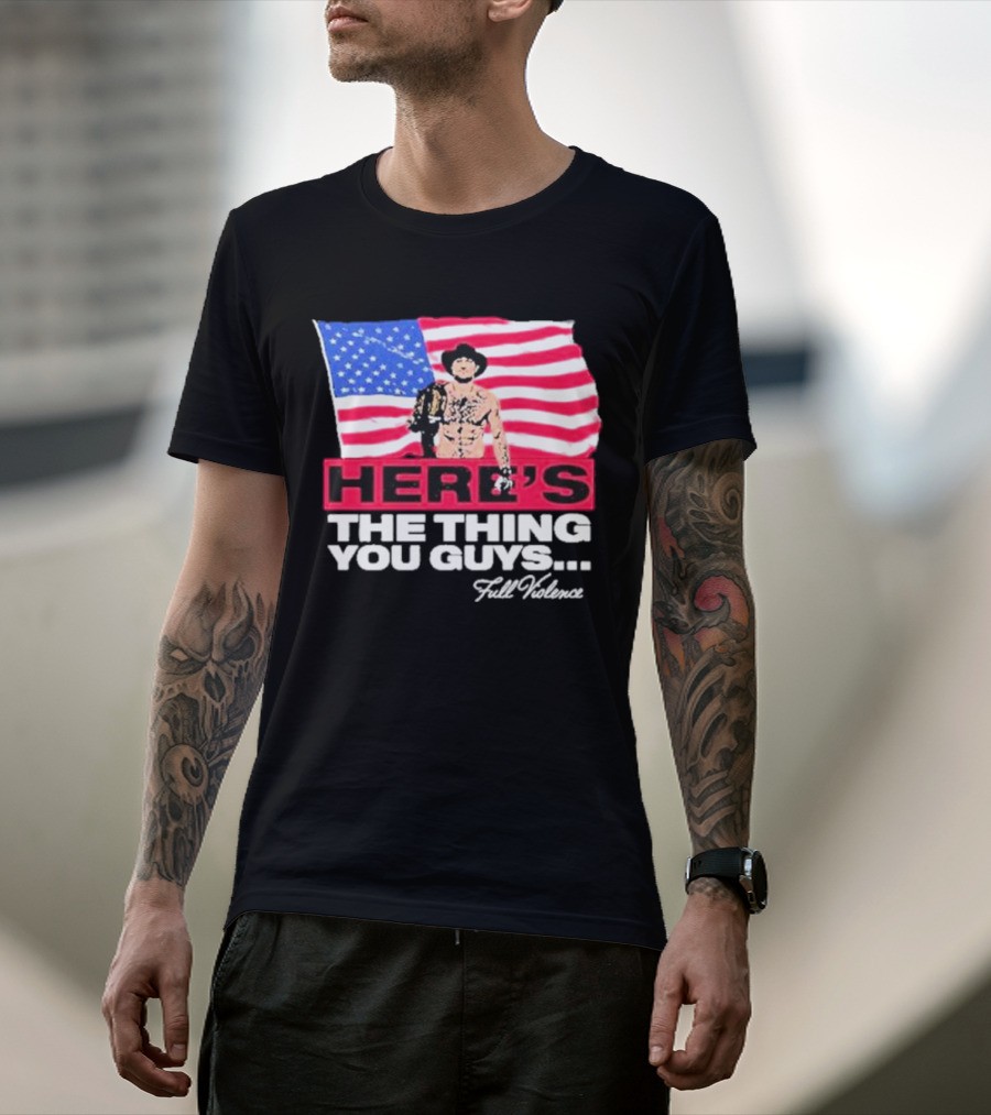 HERE'S THE THING YOU GUYS FULL VIOLENCE American Flag Background Cowboy Hat Belt T-Shirt