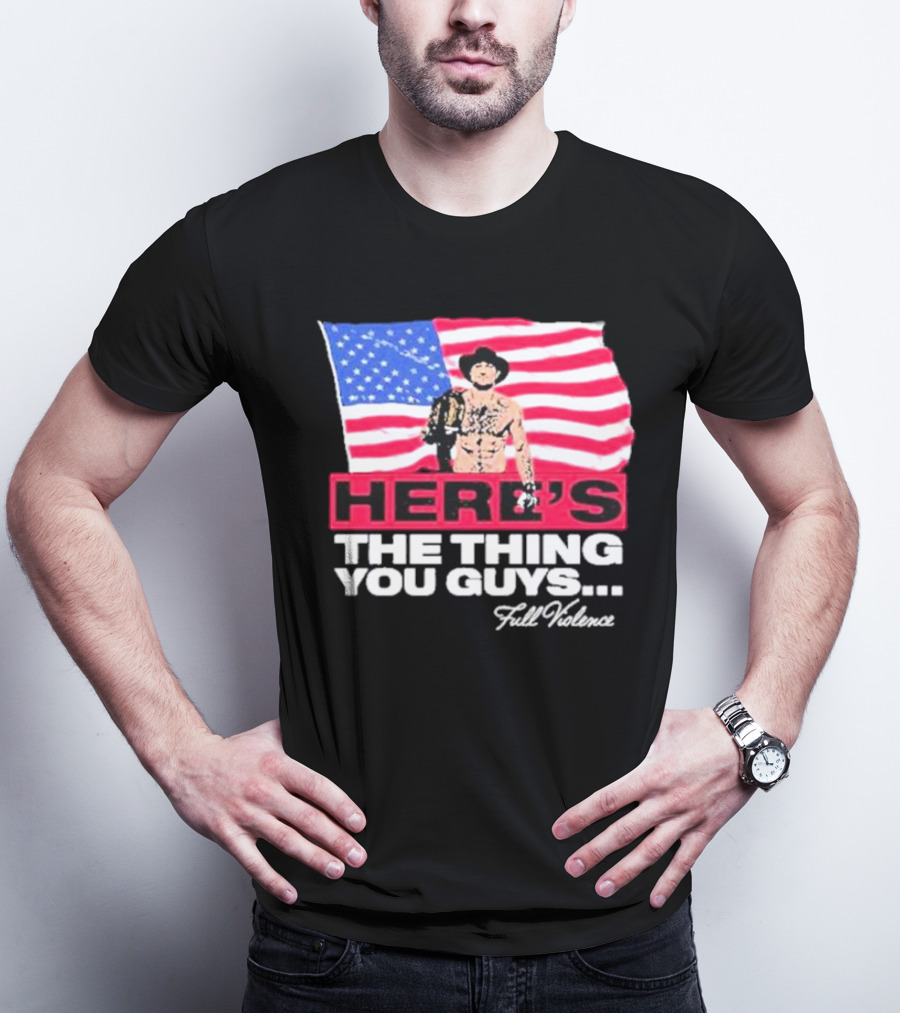 HERE'S THE THING YOU GUYS FULL VIOLENCE American Flag Background Cowboy Hat Belt T-Shirt