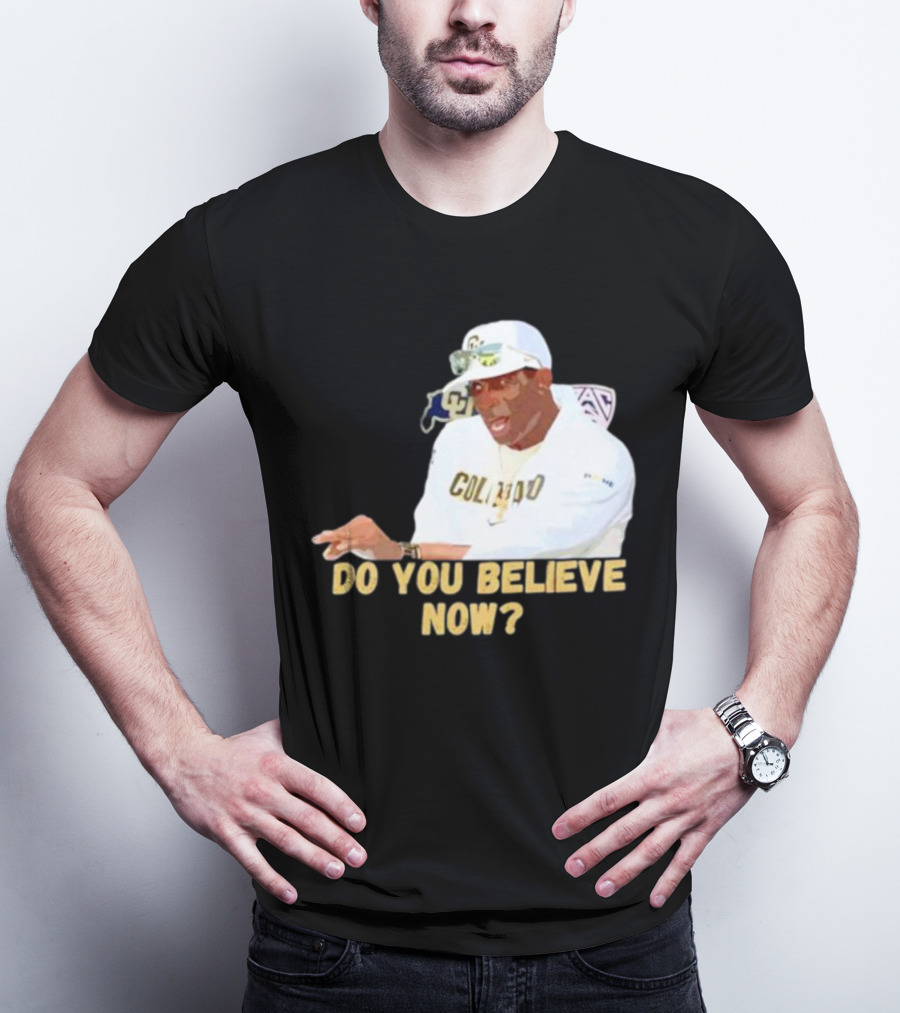 Deion Sanders Colorado Buffaloes Do You Believe Now T-Shirt