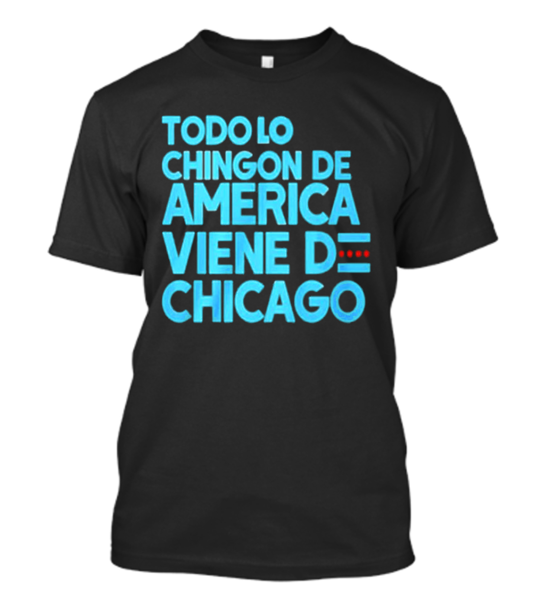 Shermann Dilla Thomas Todo Lo Chingon De America Viene De Chicago T-Shirt