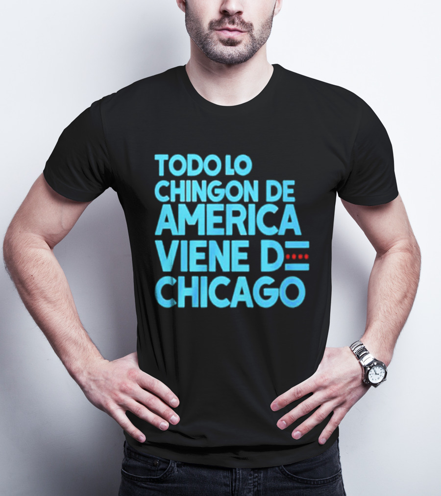 Shermann Dilla Thomas Todo Lo Chingon De America Viene De Chicago T-Shirt
