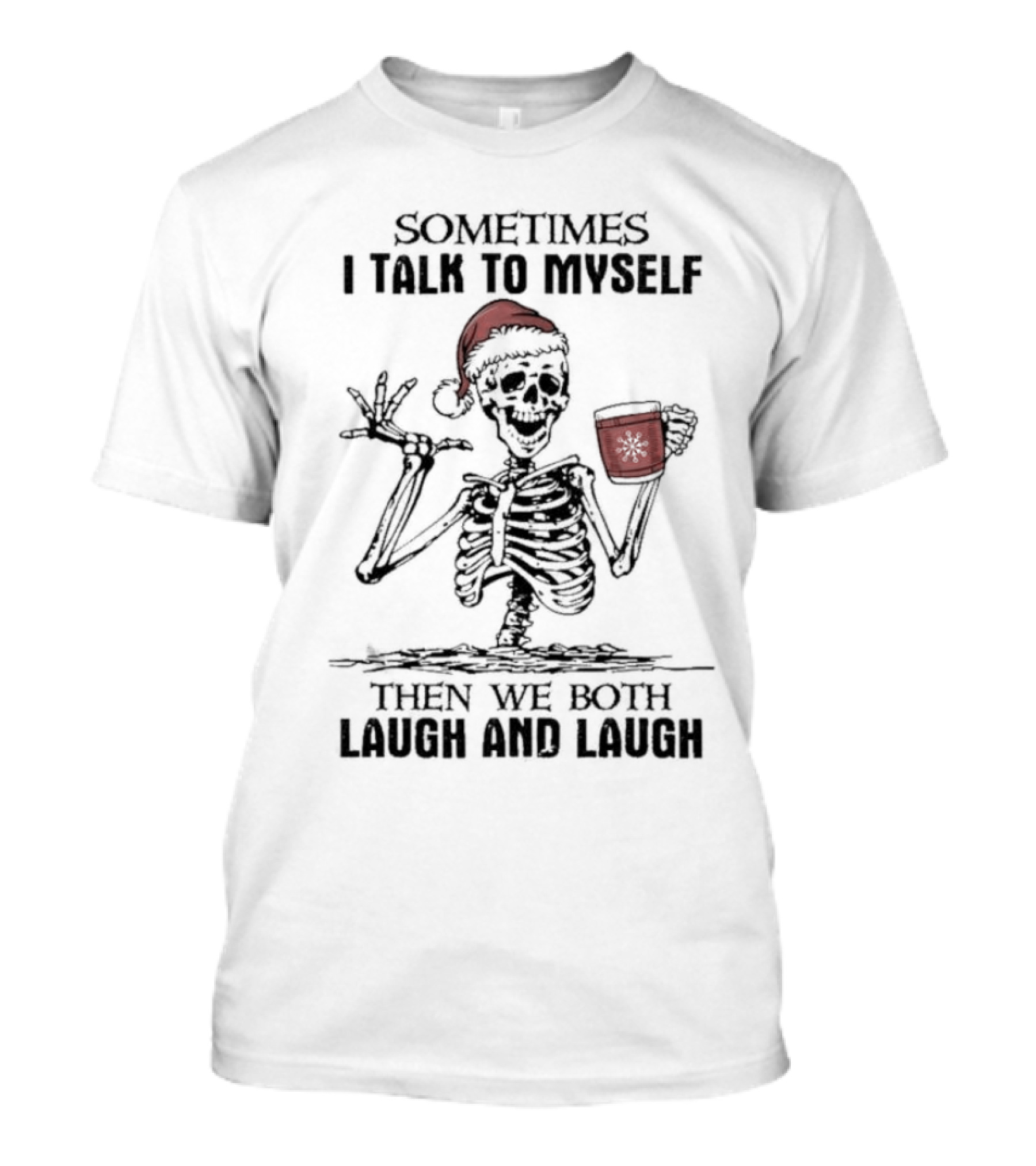 Skeleton Santa Sometimes I Talk To Myself Then We Both Laugh And Laugh T-Shirt
