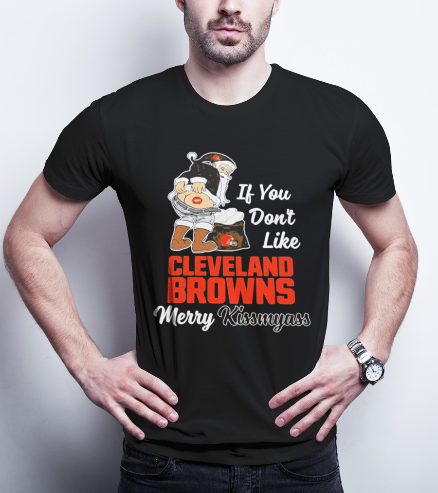 If You Don't Like Cleveland Browns Merry Kissmyass Santa T-Shirt