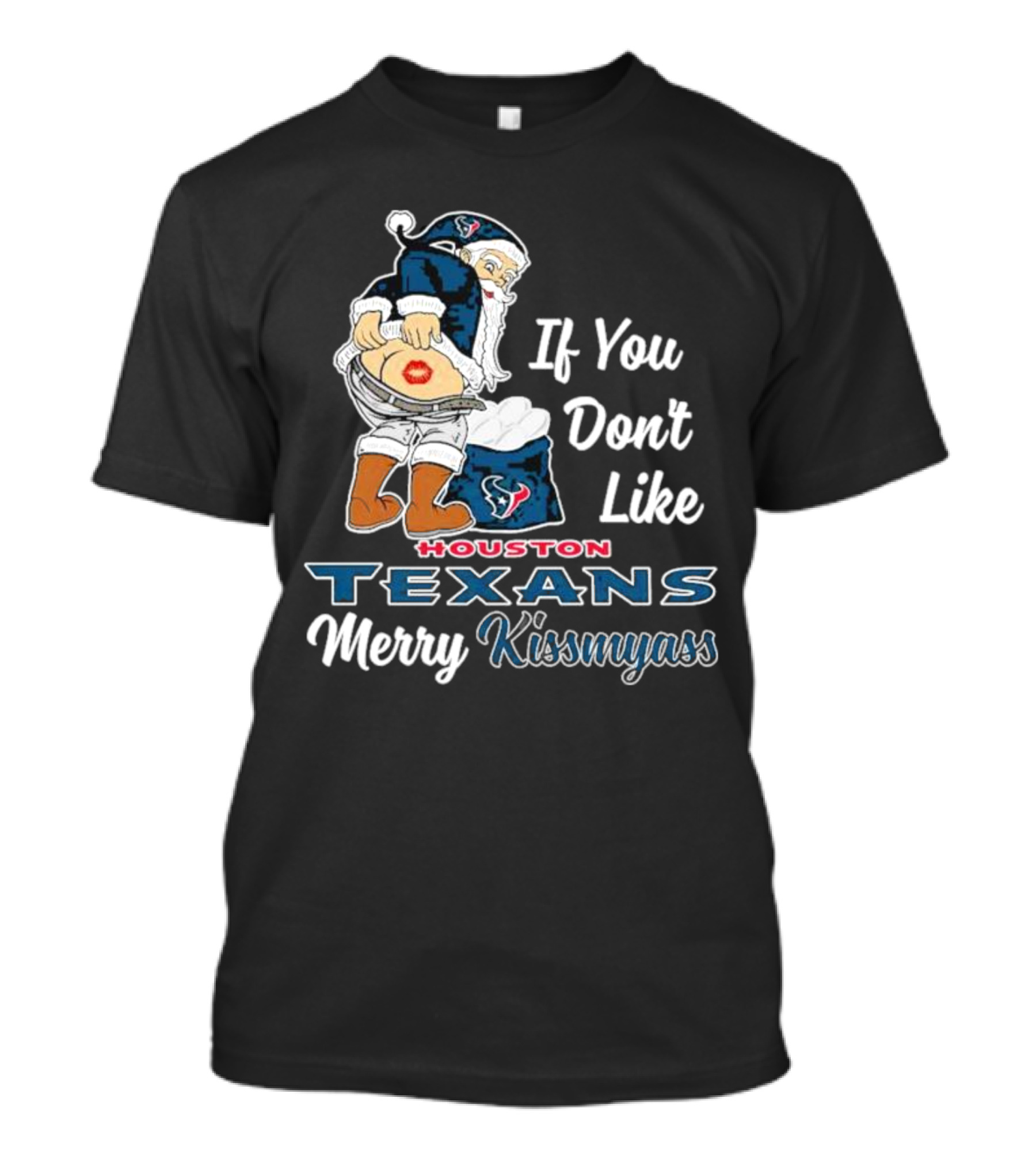 If You Don't Like Houston Texans Merry Kissmyass T-Shirt